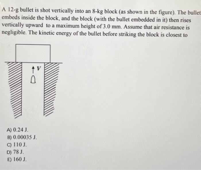 Solved A 12-g bullet is shot vertically into an 8-kg block | Chegg.com