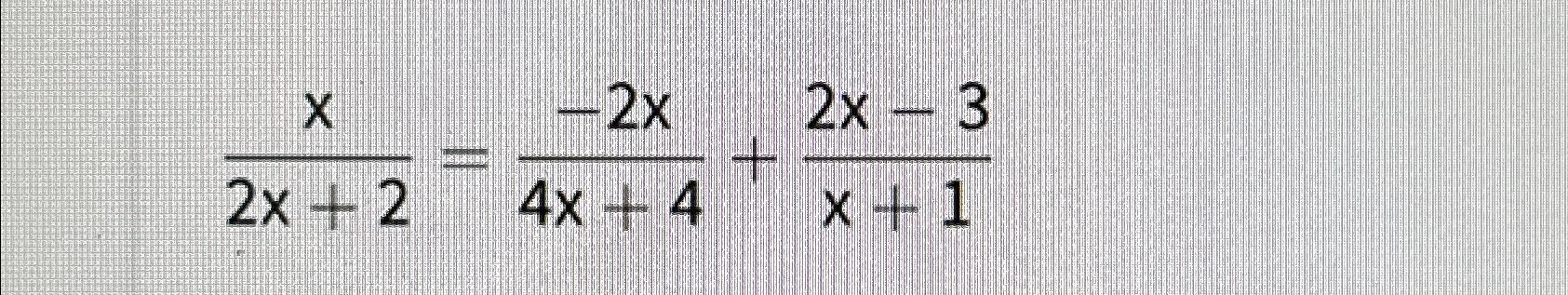 Solved x2x+2=-2x4x+4+2x-3x+1Find the solution set to the | Chegg.com