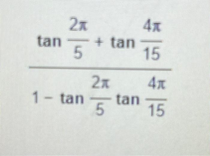 Solved 2元 5 1 - tan + tan 2元 5 tan 4x 15 4元 15 | Chegg.com