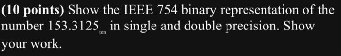 Solved (10 points) Show the IEEE 754 binary representation | Chegg.com