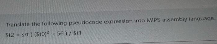 Solved Translate the following pseudocode expression into | Chegg.com