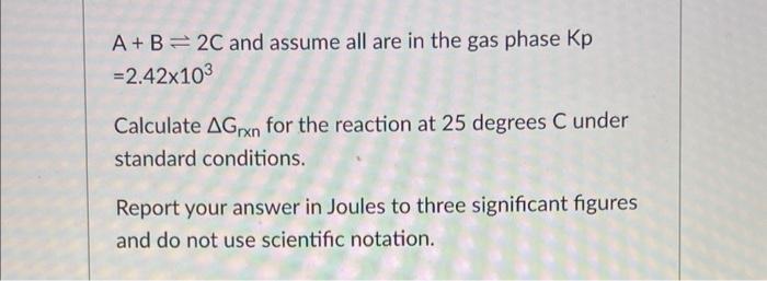 Solved A+B⇌2C and assume all are in the gas phase Kp | Chegg.com