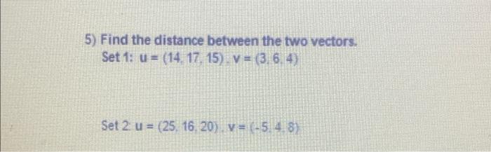 Solved 5) Find the distance between the two vectors. Set 1: | Chegg.com