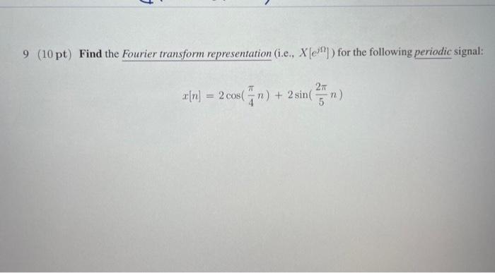 Solved 9 (10 pt) Find the Fourier transform representation | Chegg.com