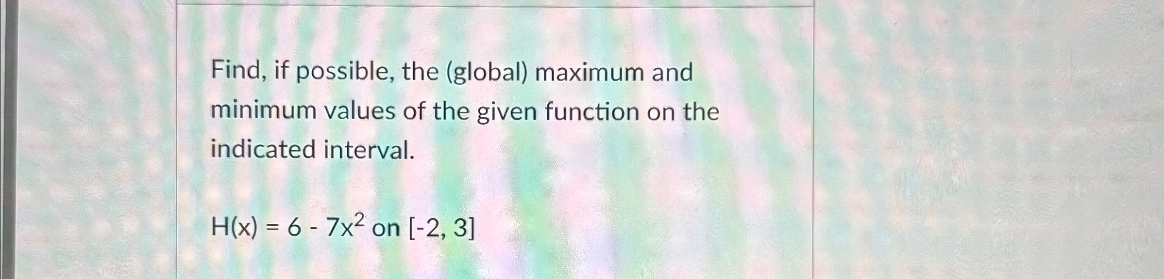 Solved Find, if possible, the (global) ﻿maximum and minimum | Chegg.com