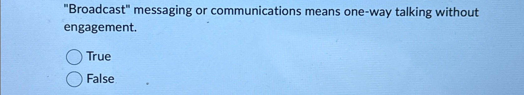 Solved "Broadcast" messaging or communications means one-way | Chegg.com