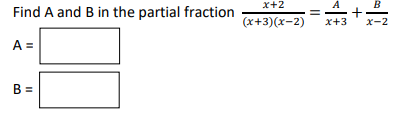 Solved Find A and B in the partial fraction | Chegg.com