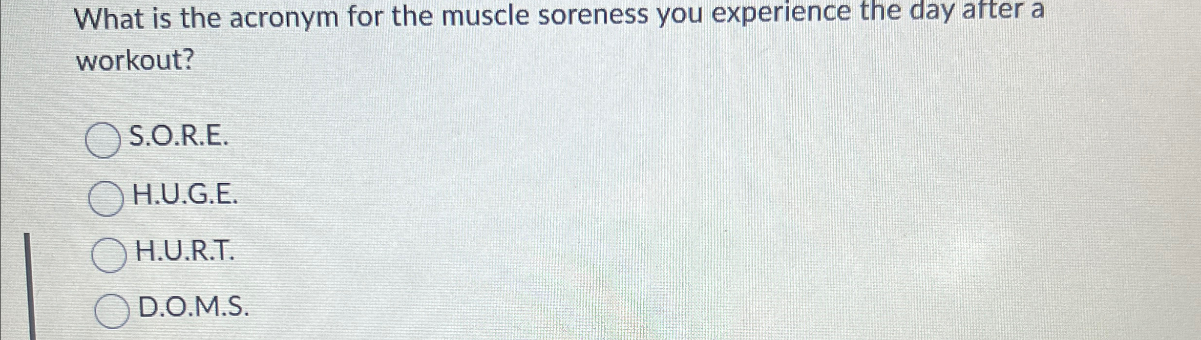 Solved What is the acronym for the muscle soreness you | Chegg.com