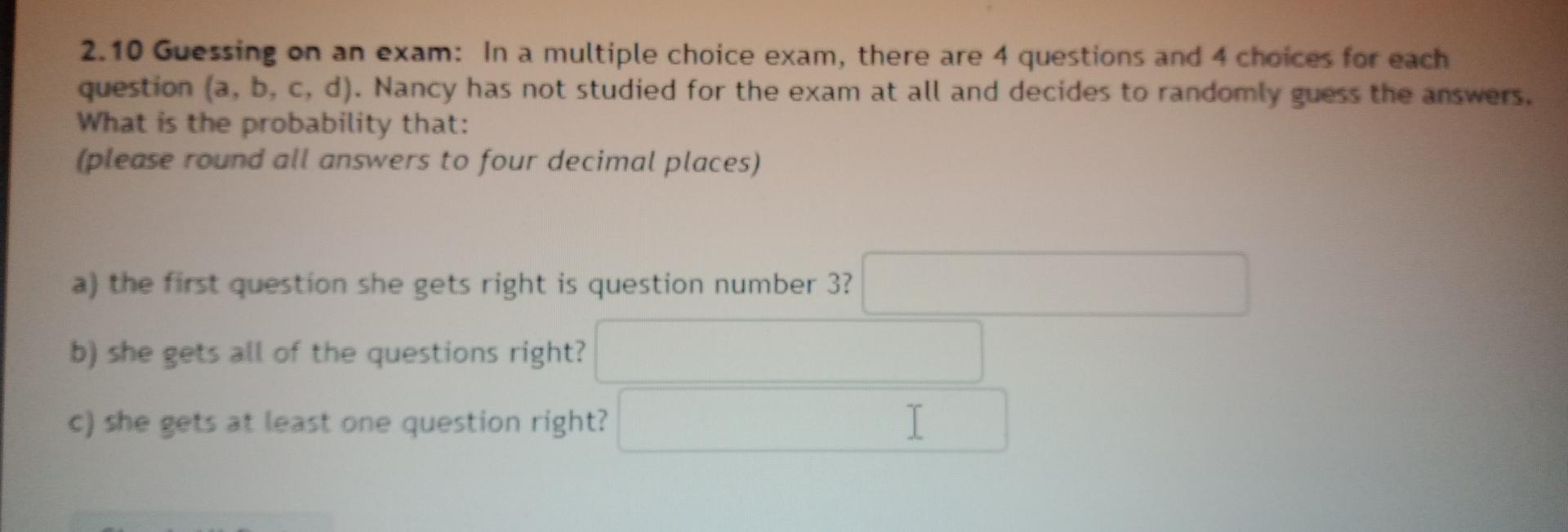 Solved 2.10 Guessing on an exam: In a multiple choice exam, | Chegg.com