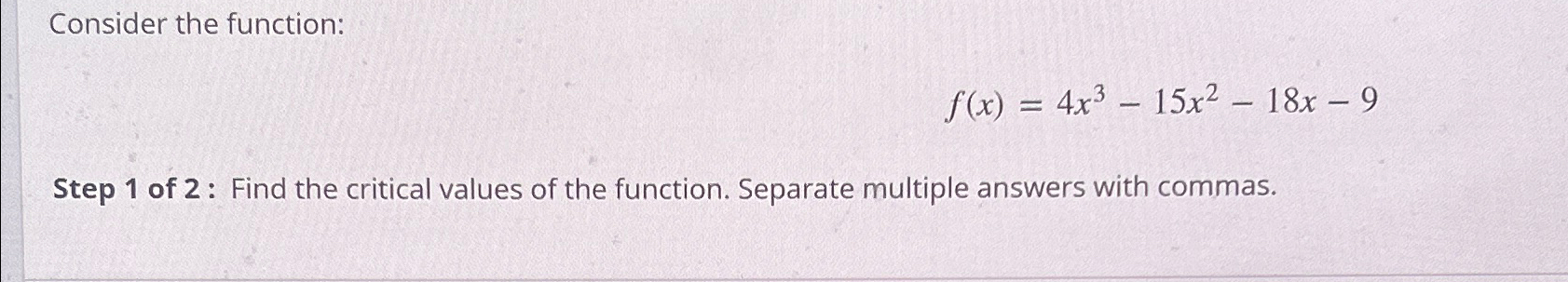 Solved Consider the function:f(x)=4x3-15x2-18x-9Step 1 ﻿of | Chegg.com