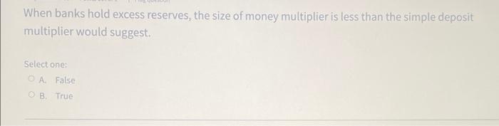 Solved When banks hold excess reserves, the size of money | Chegg.com