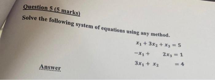 Solved Question 5 ( 5 marks) Solve the following system of | Chegg.com