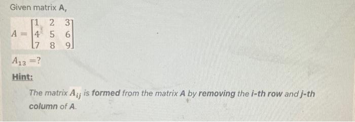 Solved Given matrix A, A=⎣⎡147258369⎦⎤A13=? Hint: The matrix | Chegg.com