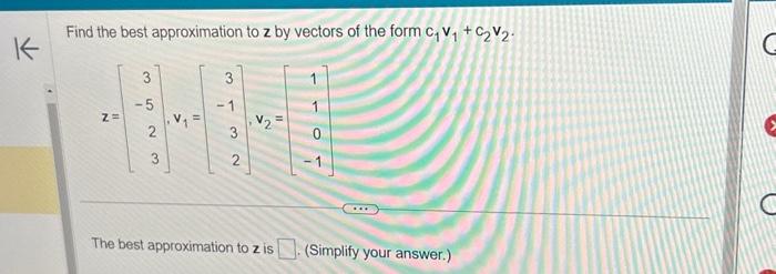 Solved Find the best approximation to z by vectors of the | Chegg.com