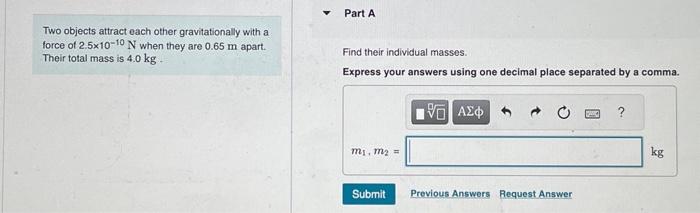 Solved Two objects attract each other gravitationally with a | Chegg.com