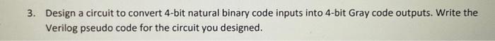 Solved 3. Design a circuit to convert 4-bit natural binary | Chegg.com
