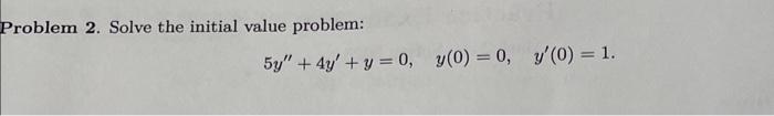 Solved Problem 2. Solve the initial value problem: | Chegg.com