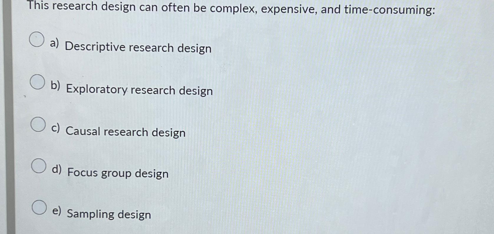 Solved This research design can often be complex, expensive, | Chegg.com