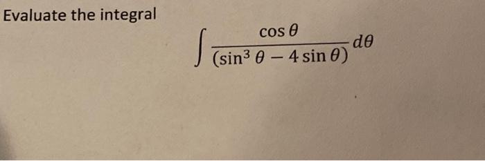 Solved Evaluate the integral ∫(sin3θ−4sinθ)cosθdθ | Chegg.com