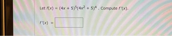 Solved Let f(x)=(4x+5)5(4x2+5)4. Compute f′(x) f′(x)= | Chegg.com