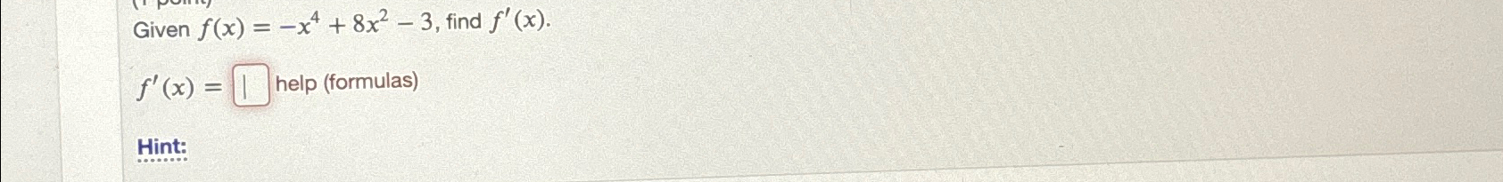 Solved Given f(x)=-x4+8x2-3, ﻿find f'(x)f'(x)= ﻿help | Chegg.com