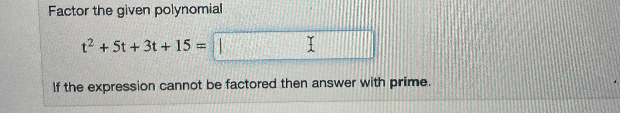 Solved Factor the given polynomialt2+5t+3t+15= If the | Chegg.com