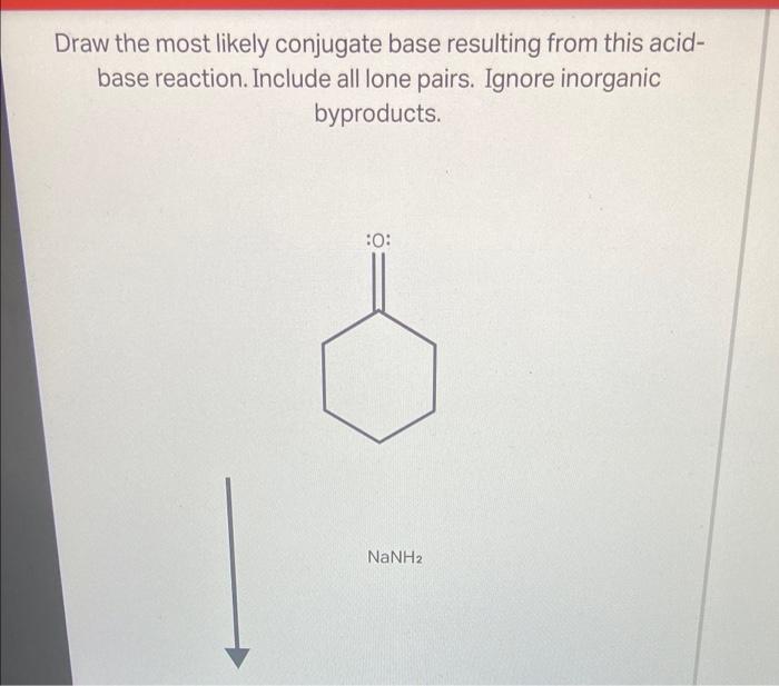 Solved Draw The Most Likely Conjugate Base Resulting From