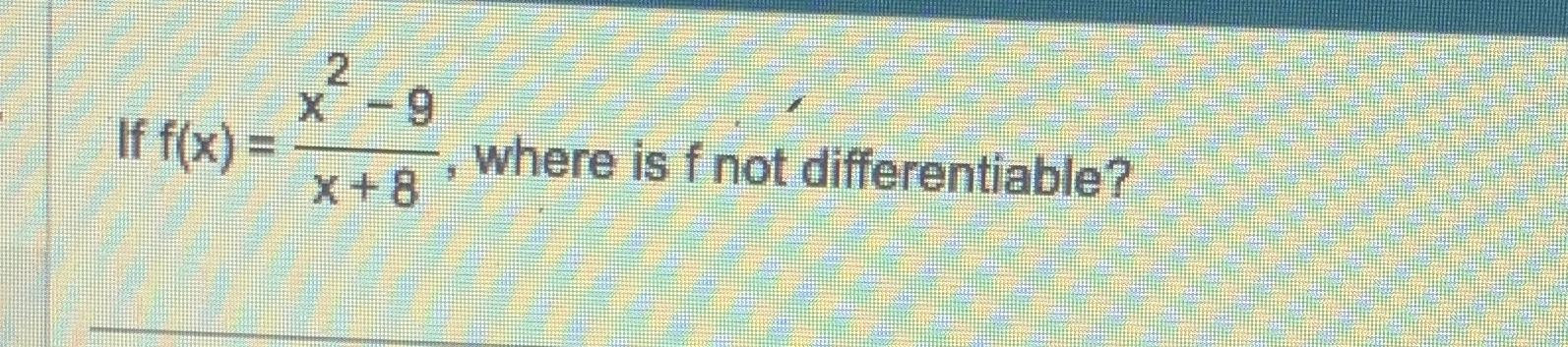 Solved If f(x)=x2-9x+8, ﻿where is f ﻿not differentiable? | Chegg.com