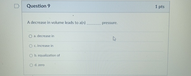 Solved Question 91 ﻿ptsA decrease in volume leads to a(n) | Chegg.com