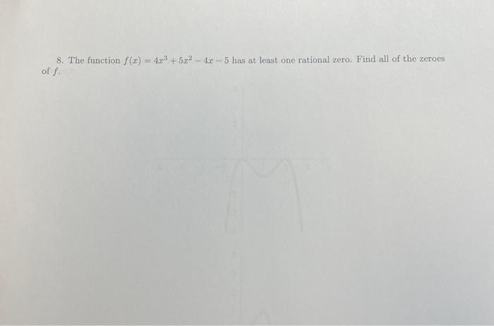 Solved 8. The function f(x)=4x3+5x2−4x−5 has at least one | Chegg.com