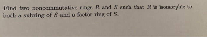 Find two noncommutative rings R and S such that R is | Chegg.com