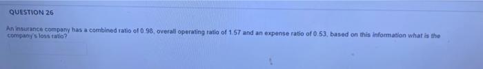 Solved QUESTION 26 An insurance company has a combined ratio | Chegg.com