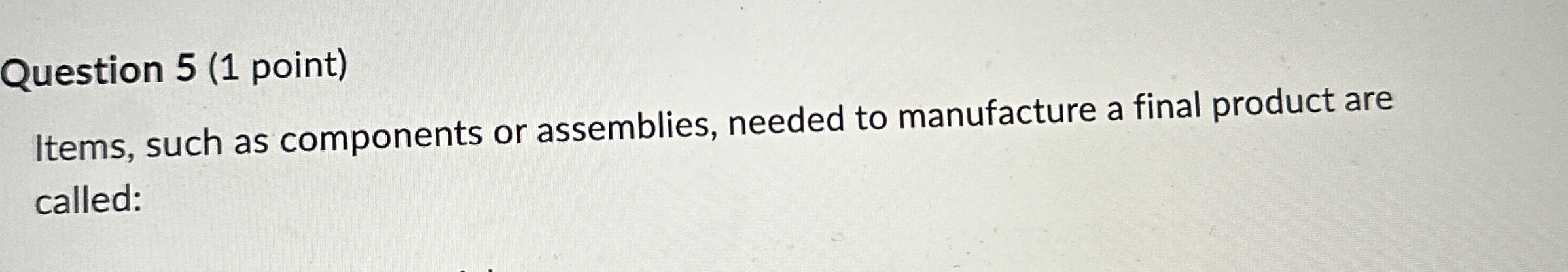 High Quality SOLUTION Question 5 (1 ﻿point)Items, such as components or | Chegg.com