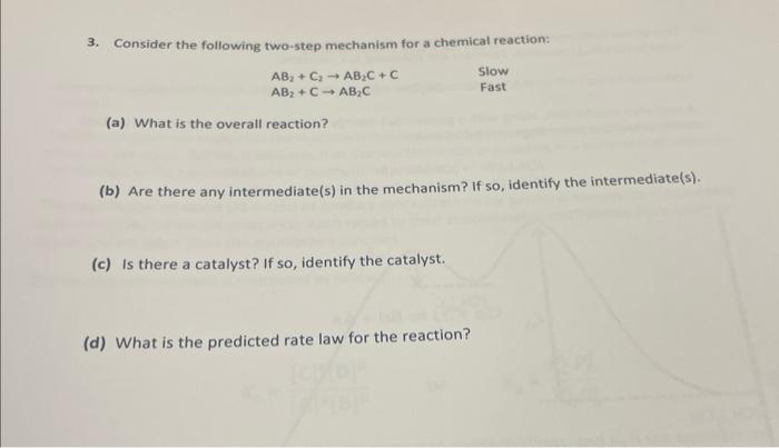 [Solved]: 3. Consider the following two-step mechanism for