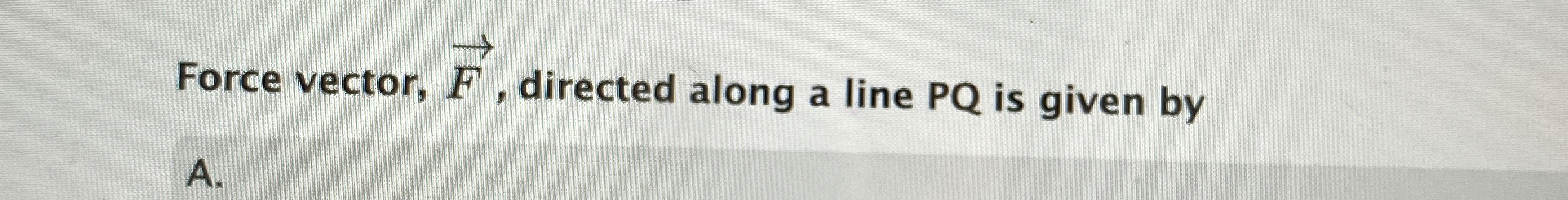 Solved Force vector, vec(F), ﻿directed along a line PQ is | Chegg.com