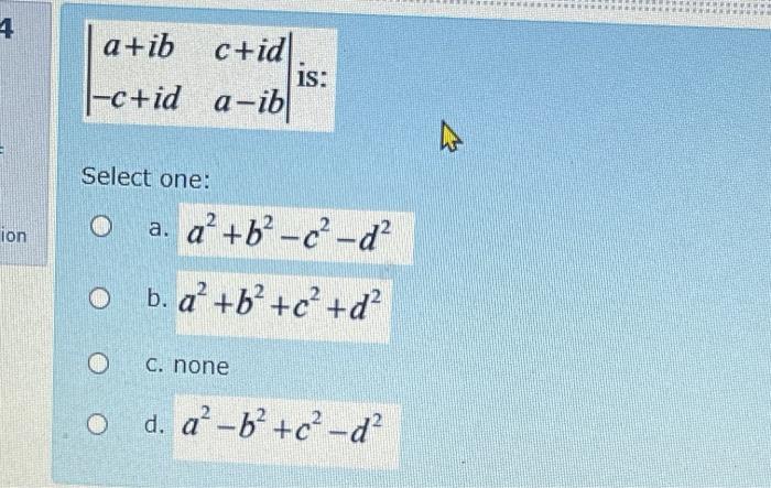 Solved NE 4 a+ib c+id |-c+ida-ib| c+idi 1s: Select one: a. | Chegg.com
