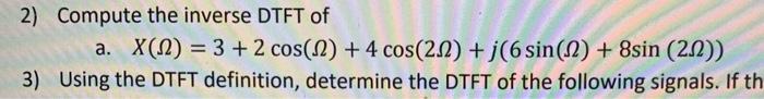 Solved 2) Compute the inverse DTFT of a. X(12) = 3 + 2 | Chegg.com