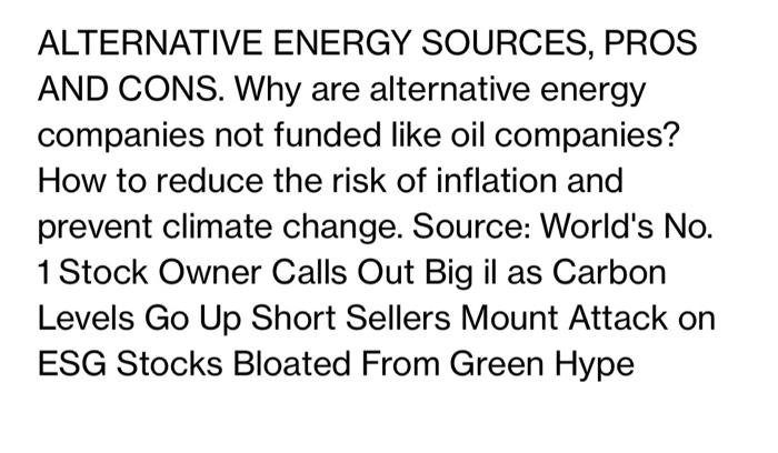 Solved ALTERNATIVE ENERGY SOURCES, PROS AND CONS. Why are | Chegg.com