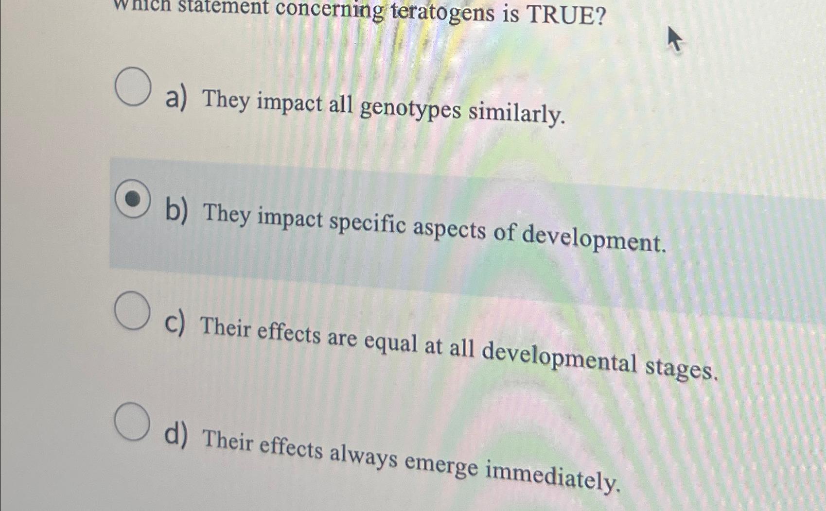 Solved Which statement concerning teratogens is TRUE?a) | Chegg.com