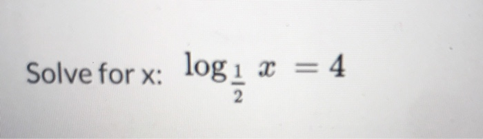 Solved Solve for x: log? X = 4 | Chegg.com