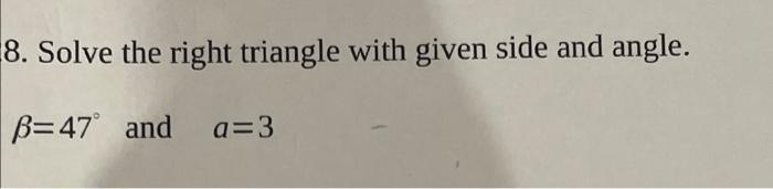 Solved 8 Solve The Right Triangle With Given Side And Chegg
