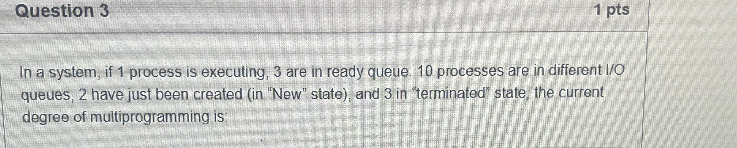 Solved In a system, if 1 ﻿process is executing, 3 ﻿are in | Chegg.com