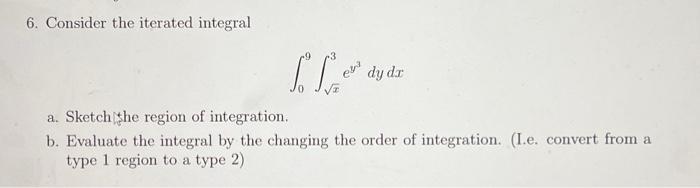 Solved 6. Consider the iterated integral ∫09∫x3ey3dydx a. | Chegg.com
