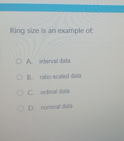 Solved Ring size is an example of:A. ﻿interval dataB. | Chegg.com