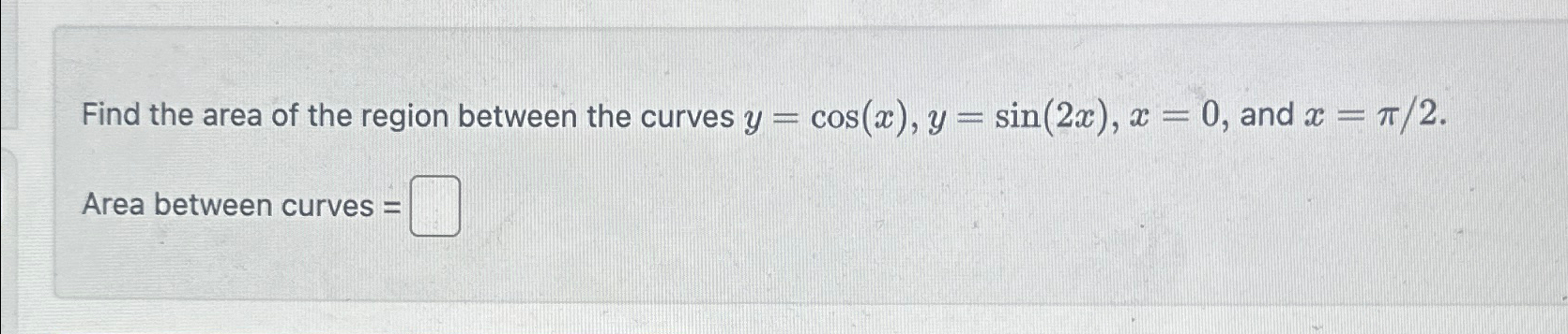 Solved Find the area of the region between the curves | Chegg.com