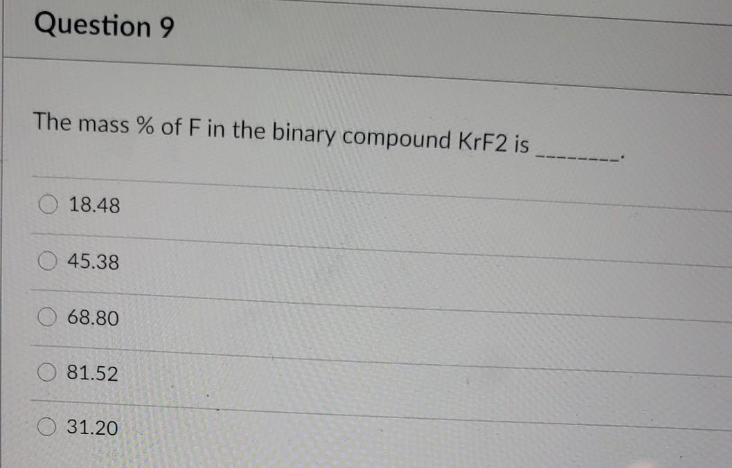 Solved Question 9 The mass % of Fin the binary compound KrF2 | Chegg.com