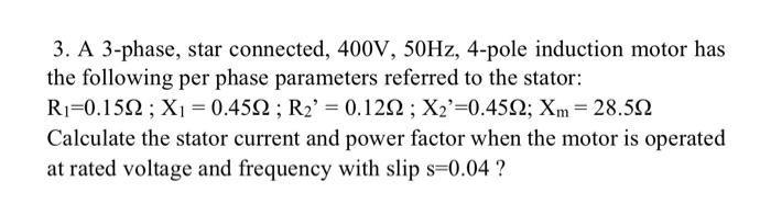 Solved 3. A 3-phase, star connected, 400 V,50 Hz,4-pole | Chegg.com