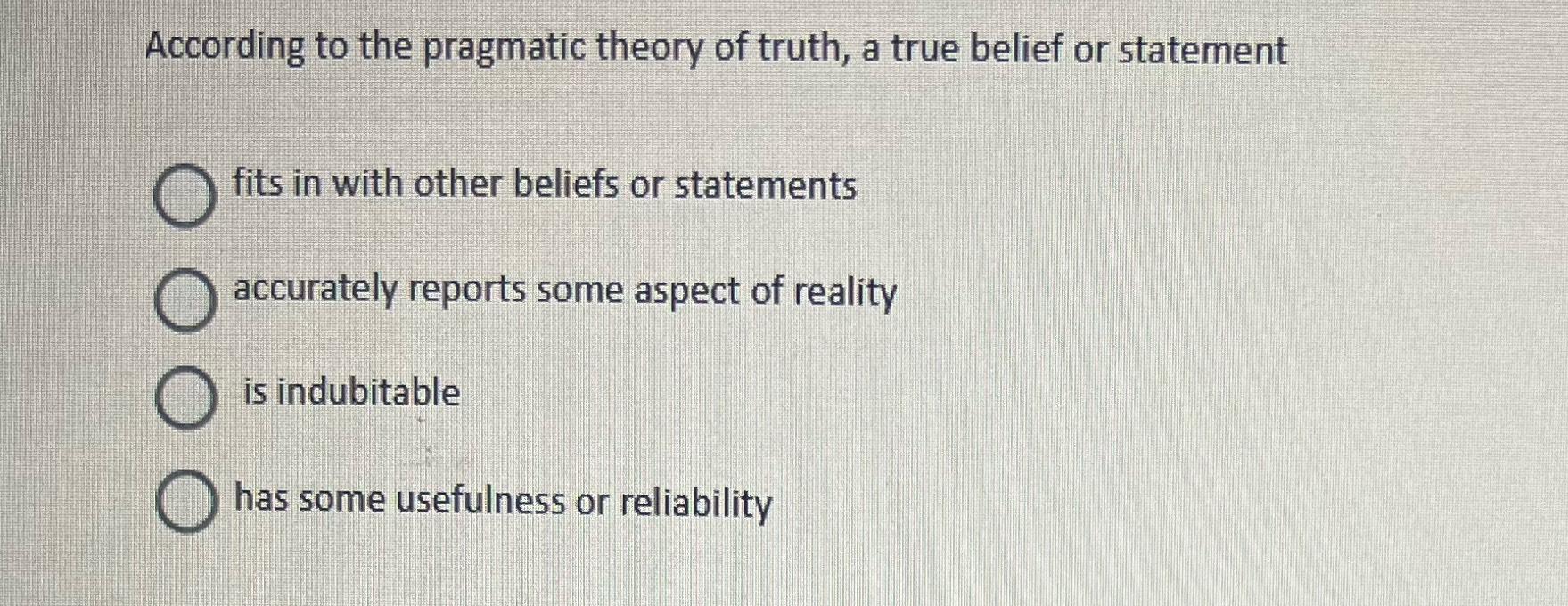 Solved According to the pragmatic theory of truth, a true | Chegg.com