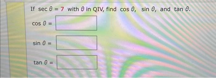 Solved If sec 𝜃 = 7 with in QIV, find cos 𝜃 , sin 𝜃 , and | Chegg.com