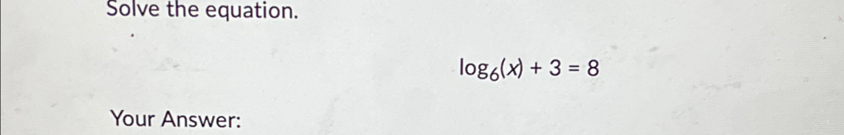 Solved Solve the equation.log6(x)+3=8 | Chegg.com